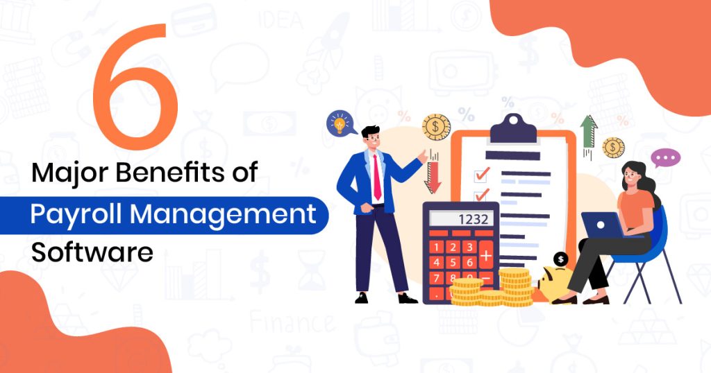 6 Major Benefits of Payroll Management Software
